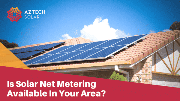 Solar Net Metering Connection: What You Need To Know - Aztech Solar