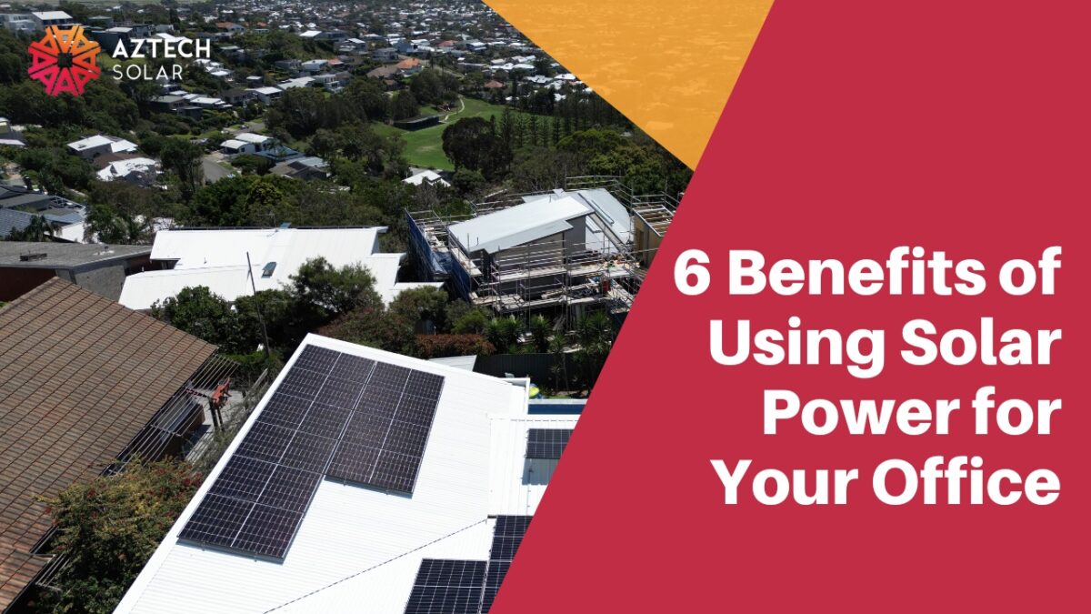 6 Benefits of Using Solar Power for Your Office - Aztech Solar