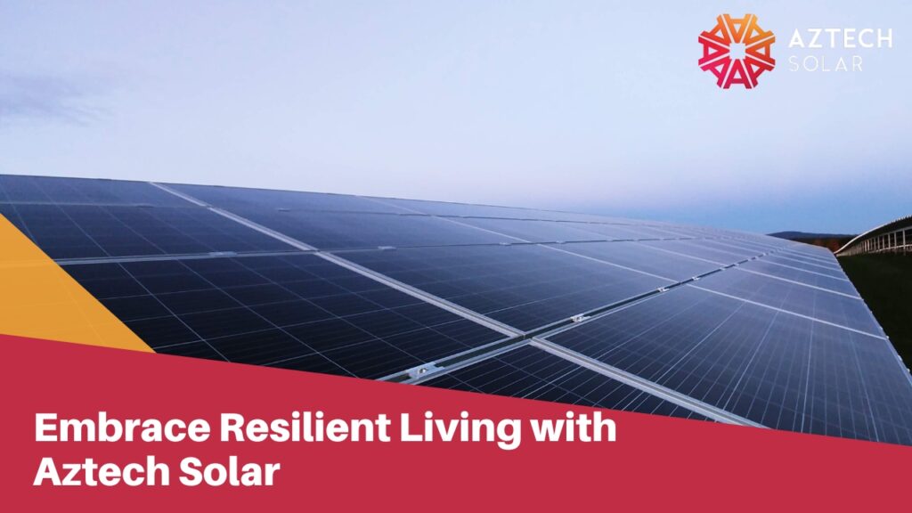 Resilient Living: Benefits of Off-Grid Solar Systems | Aztech Solar